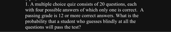 Solved 1. A multiple choice quiz consists of 20 questions, | Chegg.com