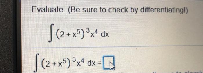 Solved Evaluate. (Be sure to check by differentiating!) dx | Chegg.com