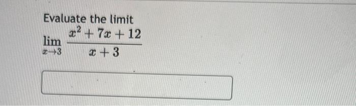 Solved Evaluate the limit limx→3x+3x2+7x+12 | Chegg.com