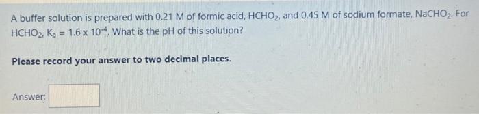 Solved A buffer solution is prepared with 0.21 M of formic | Chegg.com