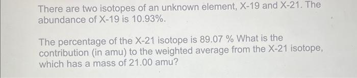 Solved There are two isotopes of an unknown element, X−19 | Chegg.com
