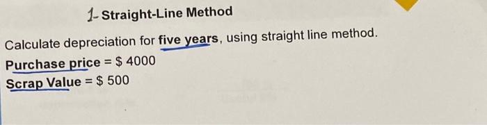 Solved 1-Straight-Line Method Calculate depreciation for | Chegg.com