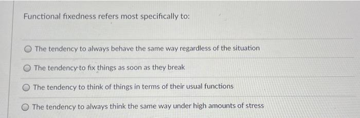 Solved Functional fixedness refers most specifically to: The | Chegg.com