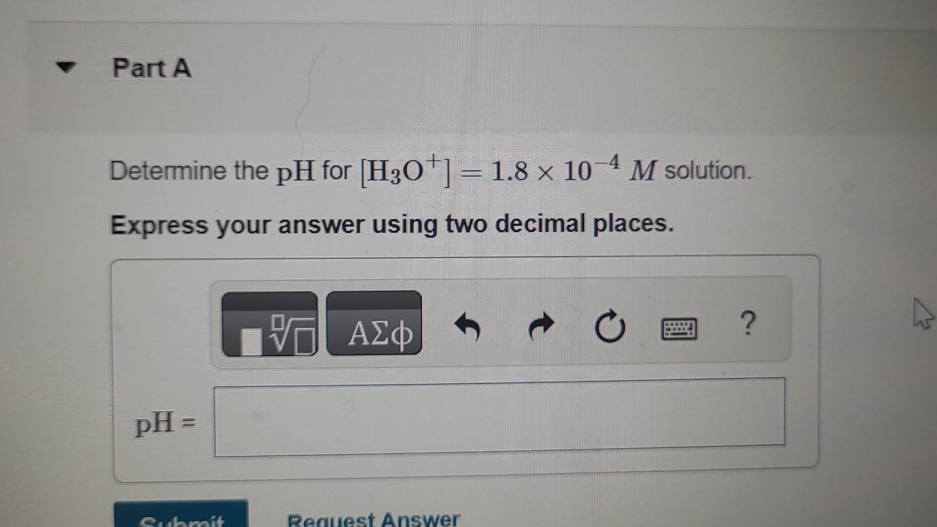 Solved Determine the pH for [H3O+]=1.8×10−4M solution. | Chegg.com