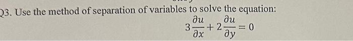 Solved 3. Use the method of separation of variables to solve | Chegg.com