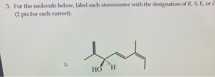 Solved 3. For the molecule below, label each stereocenter | Chegg.com