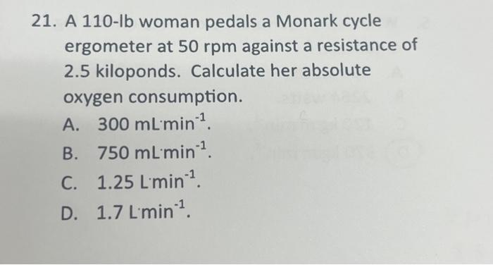 Solved 21. A 110-lb woman pedals a Monark cycle ergometer at | Chegg.com