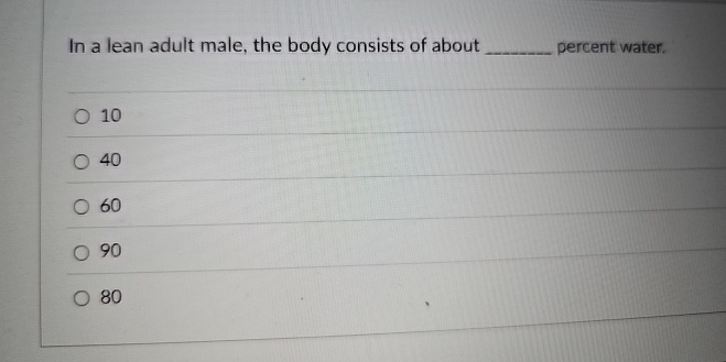 Solved In a lean adult male, the body consists of about | Chegg.com