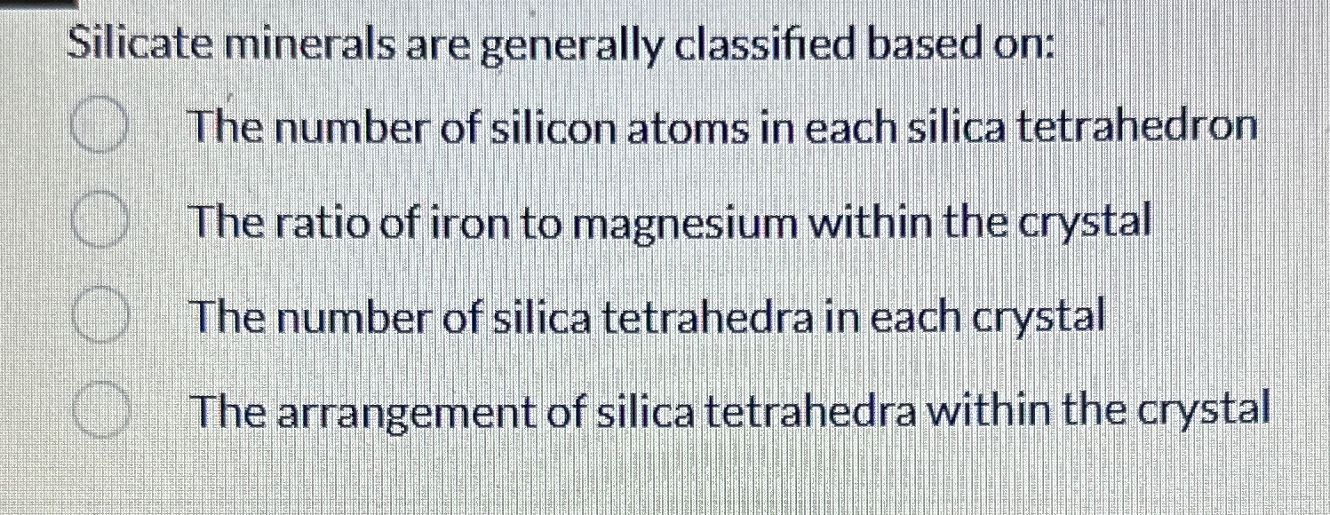Solved Silicate minerals are generally classified based | Chegg.com