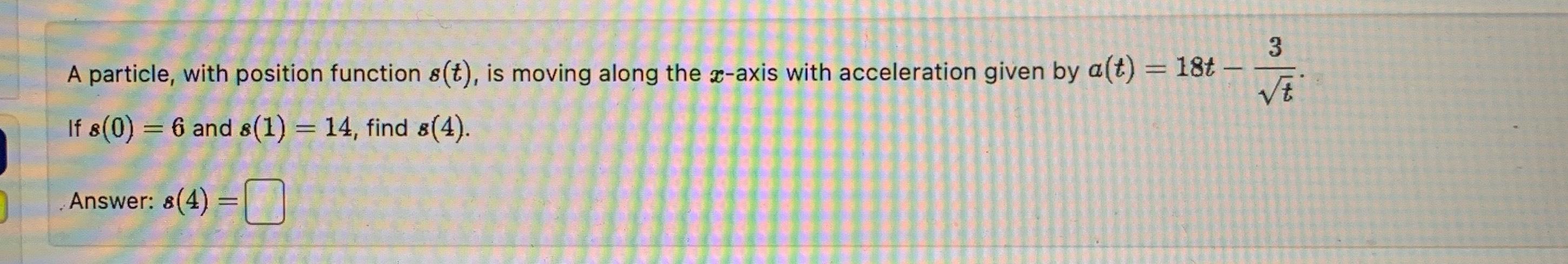 Solved A particle, with position function s(t), ﻿is moving | Chegg.com
