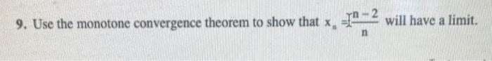 Solved 9. Use the monotone convergence theorem to show that | Chegg.com