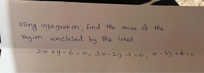 Solved using integration, find the area of the region | Chegg.com