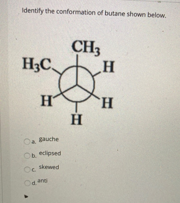 Solved Identify the conformation of butane shown below. CH3 | Chegg.com
