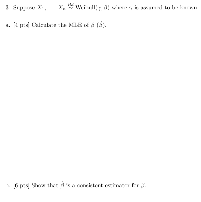 Solved Suppose x1,dots,xn∼iidWeibull(γ,β) ﻿where γ ﻿is | Chegg.com