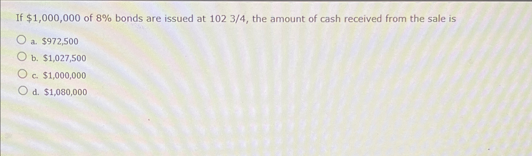 Solved If $1,000,000 of 8% bonds are issued at (1023)/(4), | Chegg.com