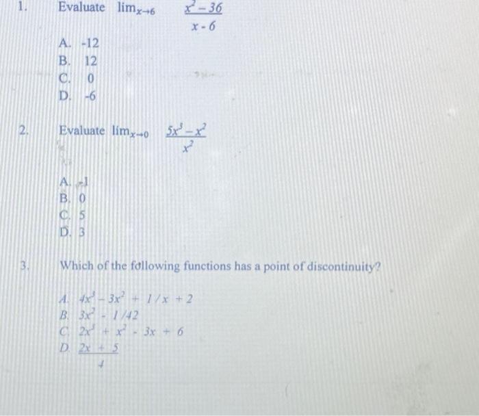 Solved 1. Evaluate limx→6x−6x2−36 A. -12 B. 12 C. 0 D. -6 2. | Chegg.com