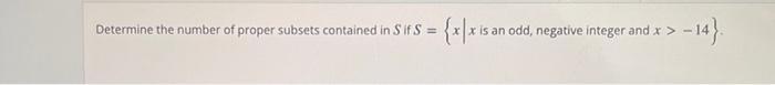 Solved Determine the number of proper subsets contained in | Chegg.com