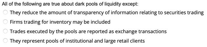 Solved All of the following are true about dark pools of | Chegg.com
