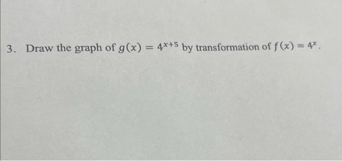 Solved 3. Draw the graph of g(x)=4x+5 by transformation of | Chegg.com