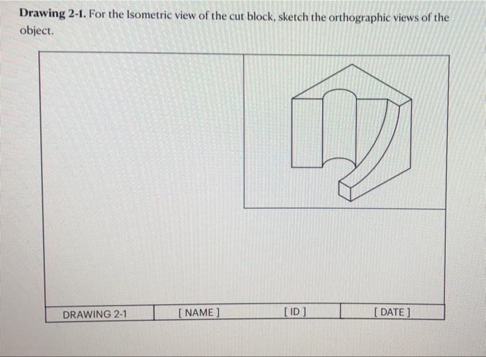 Solved Drawing 2-1. For the Isometric view of the cut block, | Chegg.com