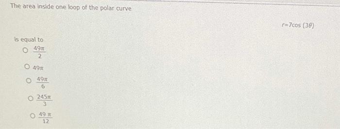 Solved The area inside one loop of the polar curve r=7cos | Chegg.com