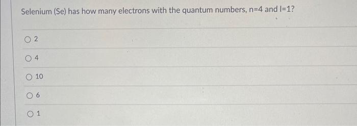 Solved Selenium (Se) has how many electrons with the quantum | Chegg.com
