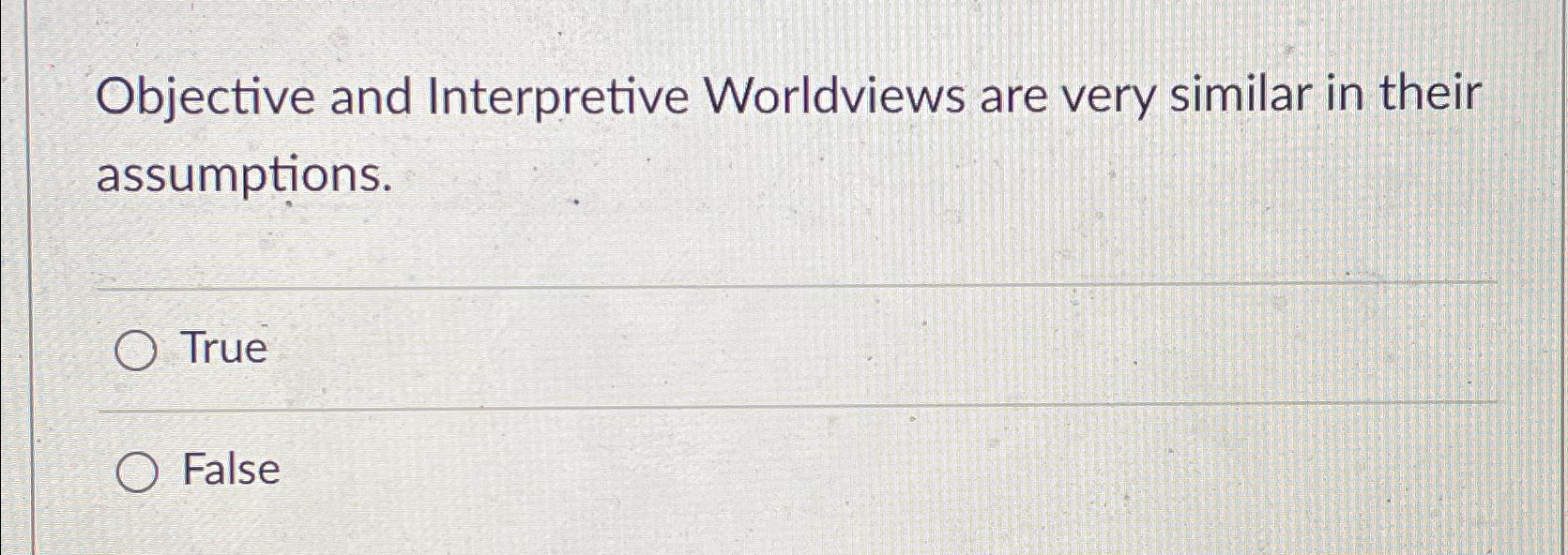 Solved Objective and Interpretive Worldviews are very | Chegg.com