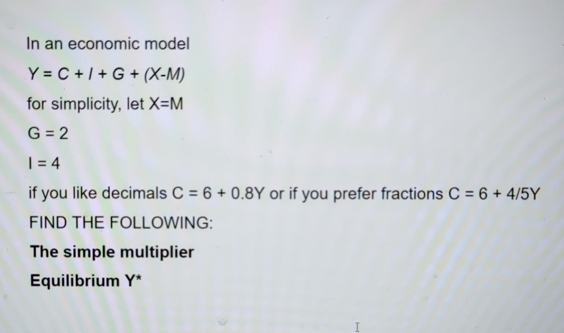 Solved In an economic model Y=C+I+G+(X−M) for simplicity, | Chegg.com