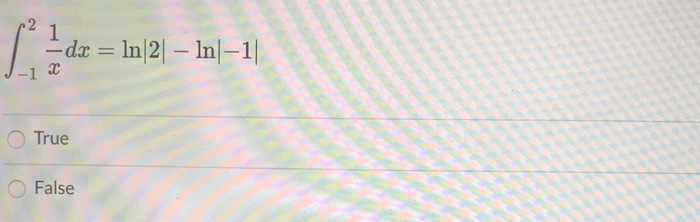 Solved 1 - dr = ln2 - 10[-1 -1C True False | Chegg.com