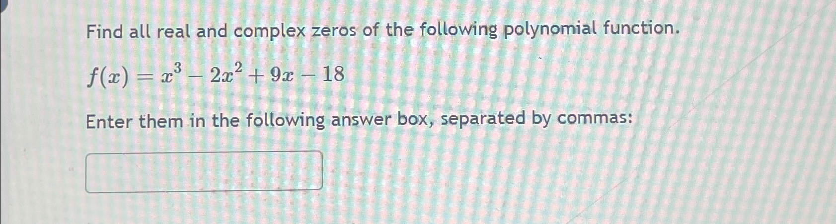 Solved Find all real and complex zeros of the following | Chegg.com