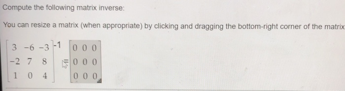 Solved Compute the following matrix inverse: You can resize | Chegg.com