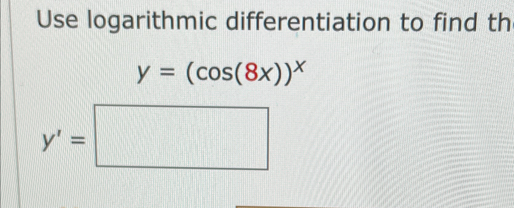 Solved Use logarithmic differentiation to find | Chegg.com