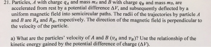 Solved 21. Particles, A with charge 9A and mass mA and B | Chegg.com