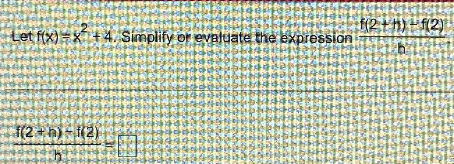 Solved Let f(x)=x2+4. ﻿Simplify or evaluate the expression | Chegg.com