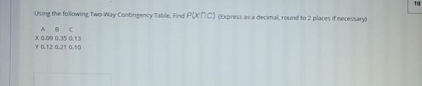Solved 10 Using the following Two-Way Contingency Table. | Chegg.com