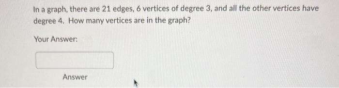 Solved In a graph, there are 21 edges, 6 vertices of degree | Chegg.com