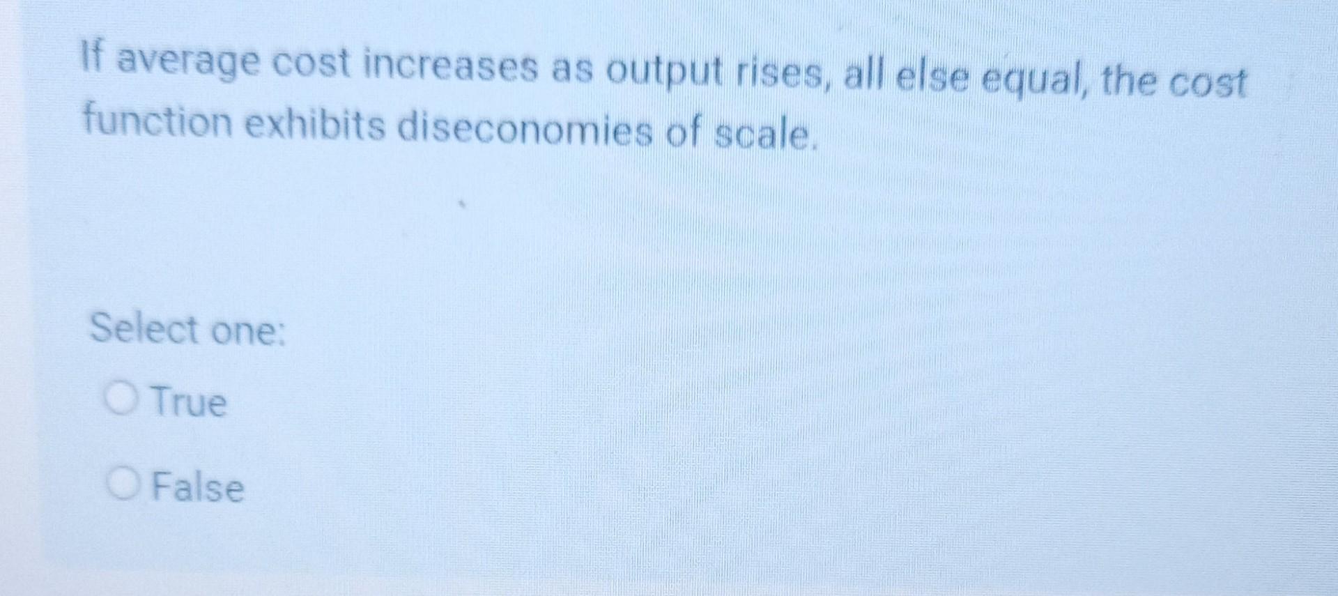 Solved If average cost increases as output rises, all else | Chegg.com