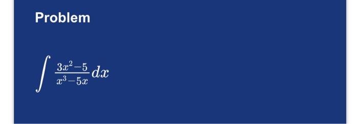 Solved Problem ∫x3−5x3x2−5dx | Chegg.com