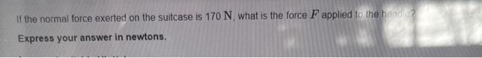 Solved A 20 kg suitcase is being pulled with constant speed | Chegg.com
