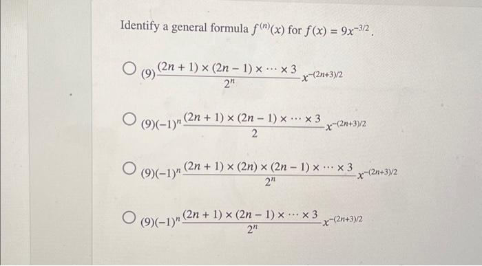 Solved Identify a general formula f(n)(x) for f(x)=9x−3/2. | Chegg.com