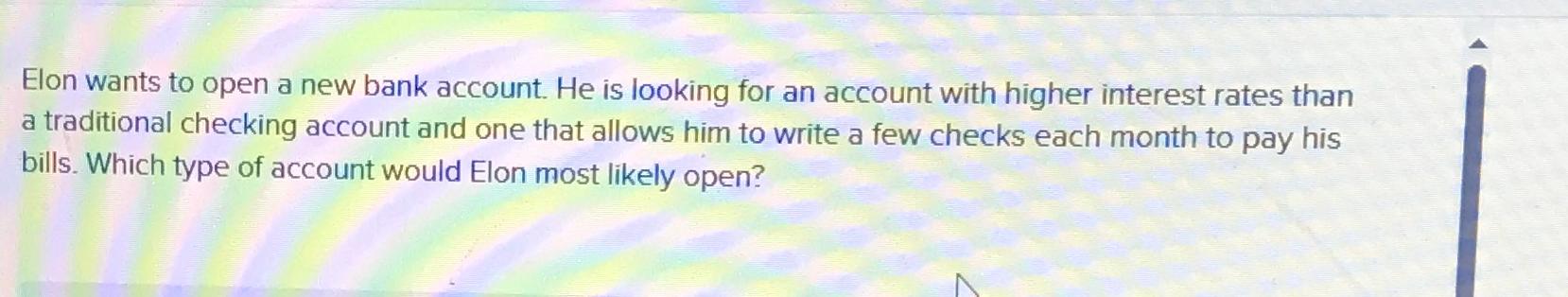Solved Elon wants to open a new bank account. He is looking | Chegg.com