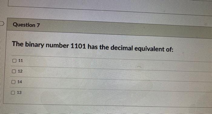 Solved Question 7 The binary number 1101 has the decimal | Chegg.com