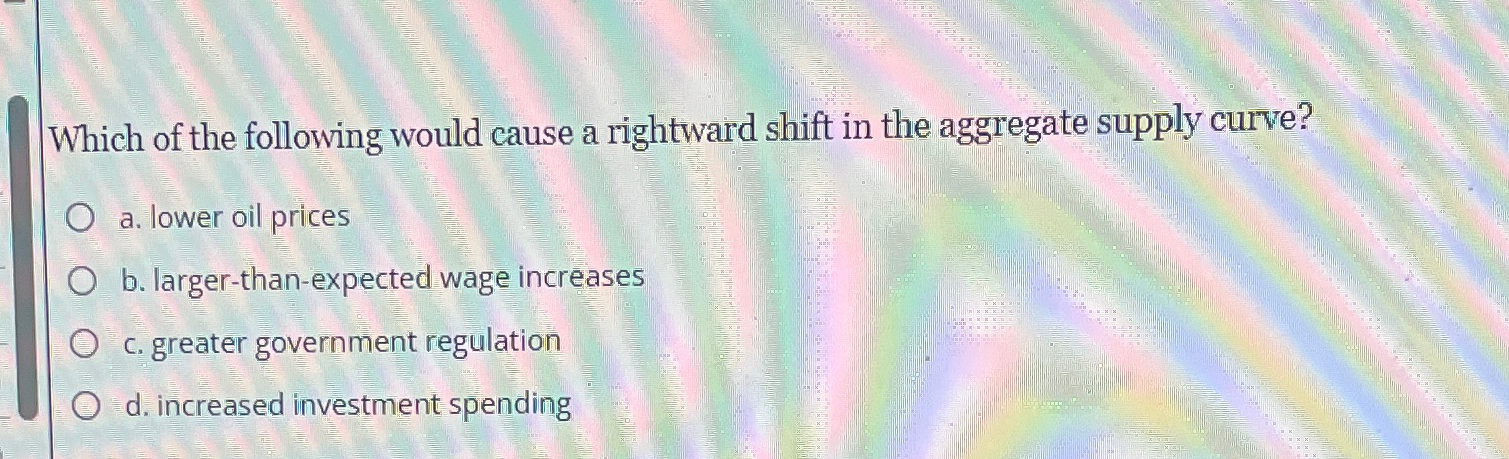 Solved Which of the following would cause a rightward shift | Chegg.com