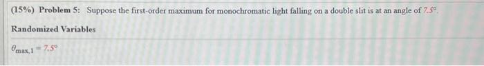 Solved (15\%) Problem 5: Suppose the first-order maximum for | Chegg.com
