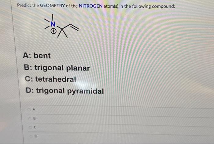 Solved Predict the GEOMETRY of the NITROGEN atom(s) in the | Chegg.com