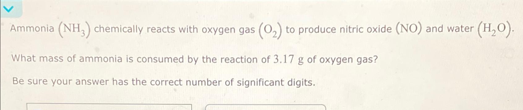 Solved Ammonia (NH3) ﻿chemically reacts with oxygen gas (O2) | Chegg.com