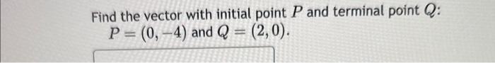 Solved Find the vector with initial point P and terminal | Chegg.com