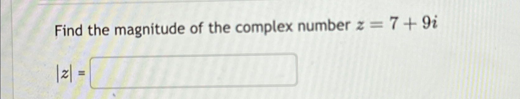 Solved Find the magnitude of the complex number z=7+9i|z|= | Chegg.com