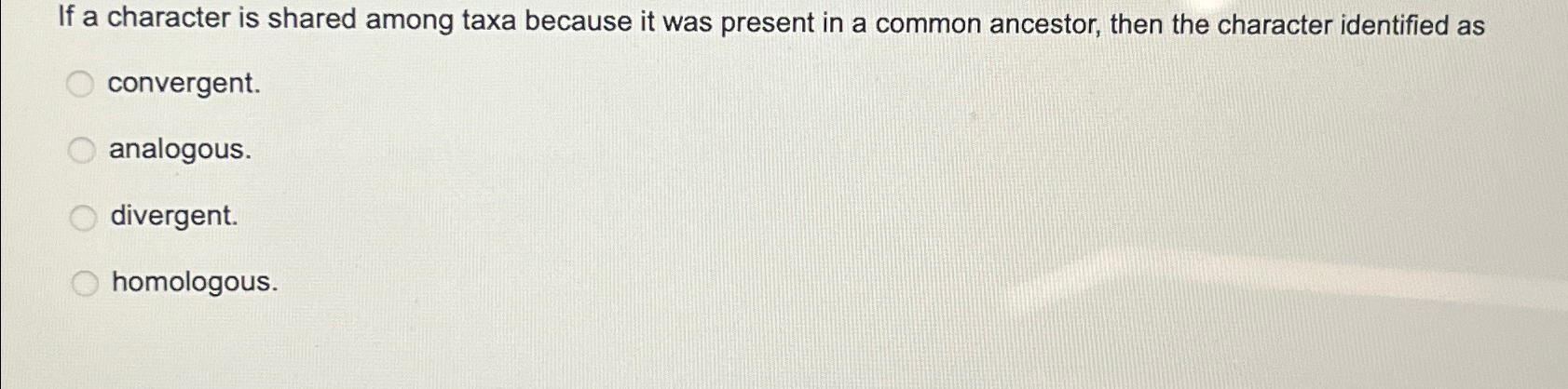 Solved If a character is shared among taxa because it was | Chegg.com