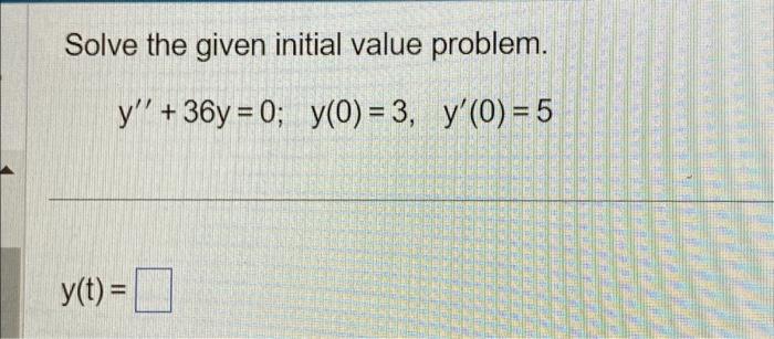 Solved Solve the given initial value problem. y'' +36y=0; | Chegg.com